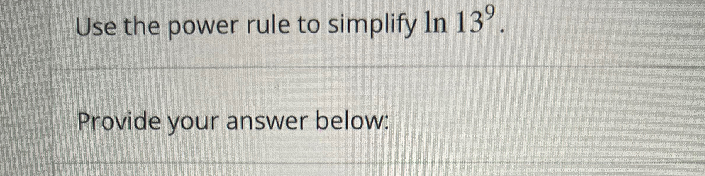 Solved Use the power rule to simplify ln139.Provide your | Chegg.com