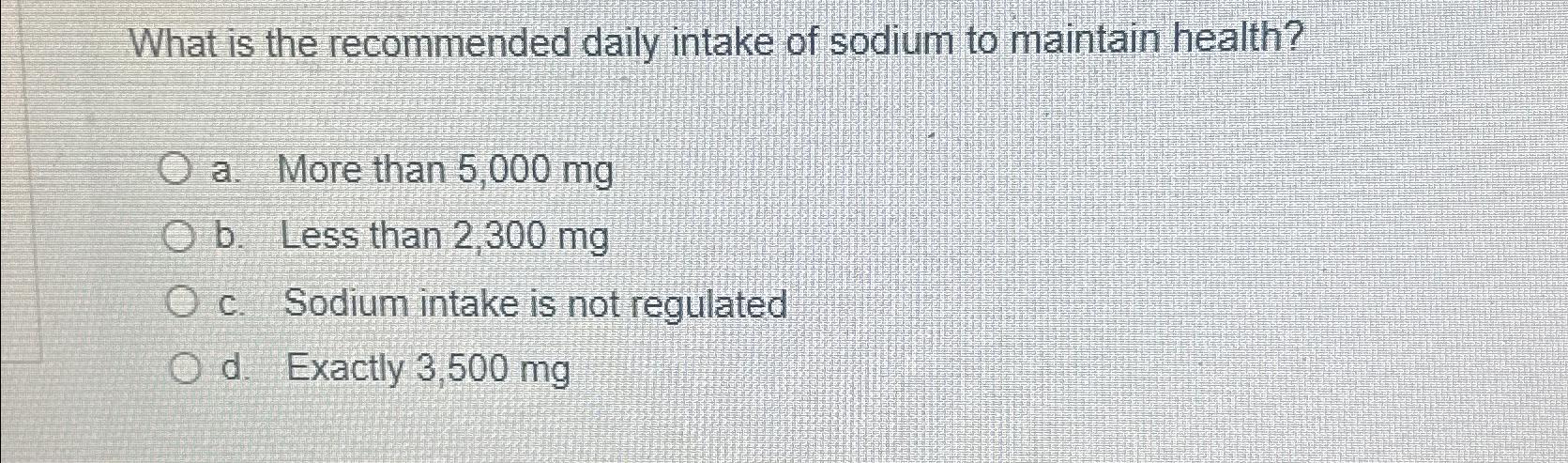 Solved What is the recommended daily intake of sodium to | Chegg.com