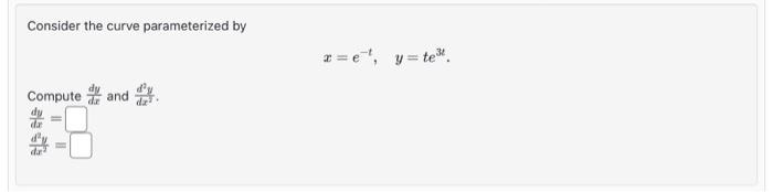 Solved Consider the curve parameterized by x=e−t,y=te3t | Chegg.com