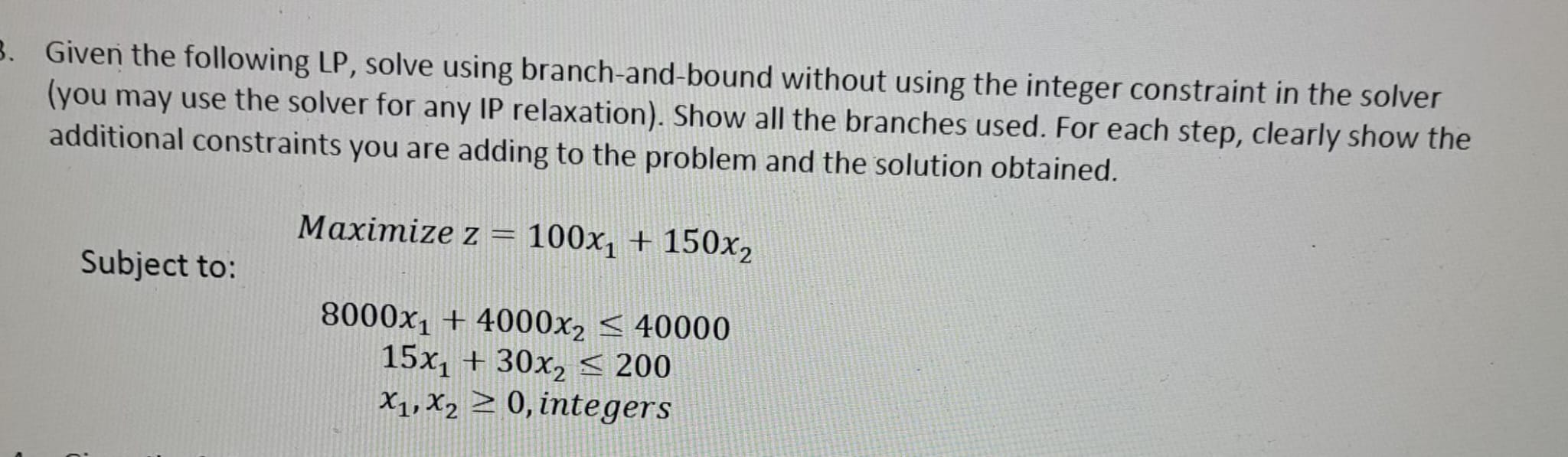Solved Given the following LP, ﻿solve using branch-and-bound | Chegg.com