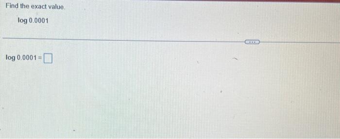 Solved Find the exact value. log0.0001 log0.0001= | Chegg.com