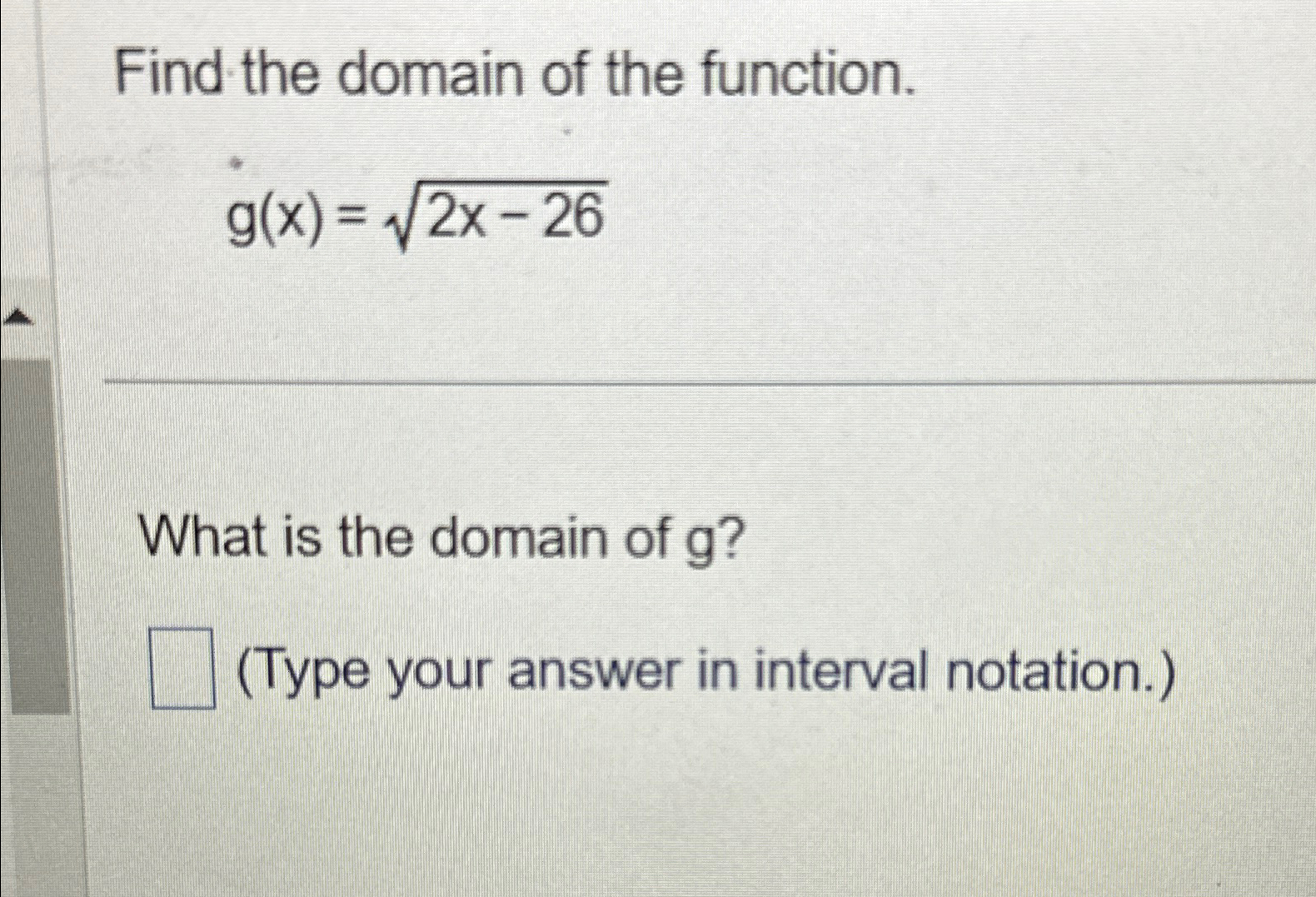Solved Find the domain of the function.g(x)=2x-262What is | Chegg.com