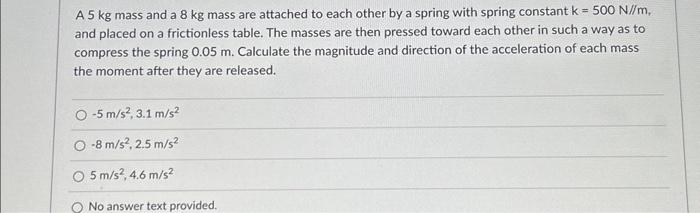 Solved A 5 Kg Mass And A 8 Kg Mass Are Attached To Each
