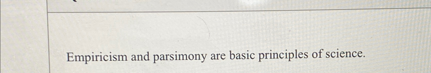 Solved Empiricism and parsimony are basic principles of | Chegg.com