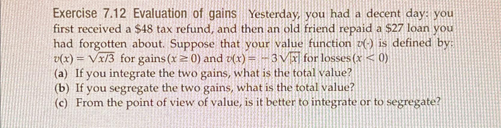 Solved Exercise 7.12 ﻿Evaluation of gains Yesterday, you had | Chegg.com