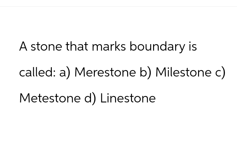 Solved A stone that marks boundary is called: a) ﻿Merestone | Chegg.com