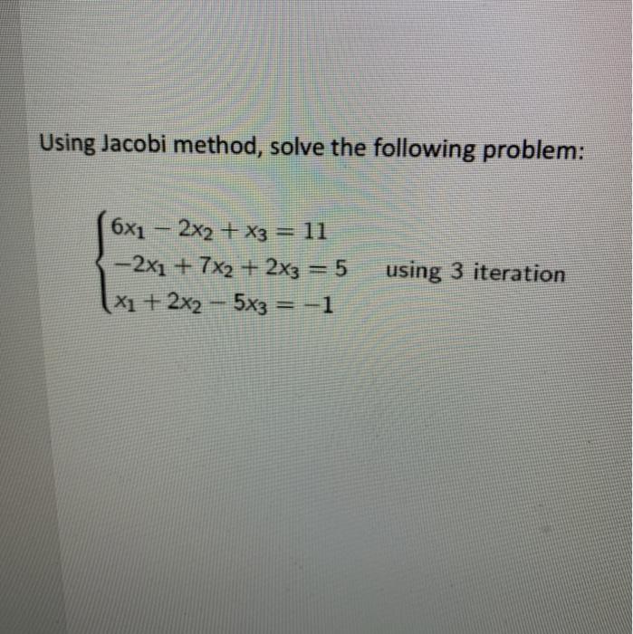 Solved Using Jacobi method, solve the following problem: 6x1 | Chegg.com