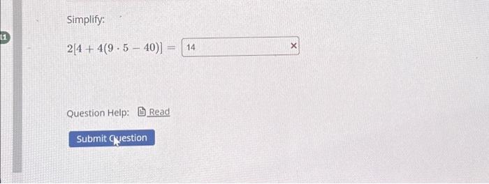 Solved Simplify: 2[4+4(9⋅5−40)]= Question Help: 因Simplify: | Chegg.com