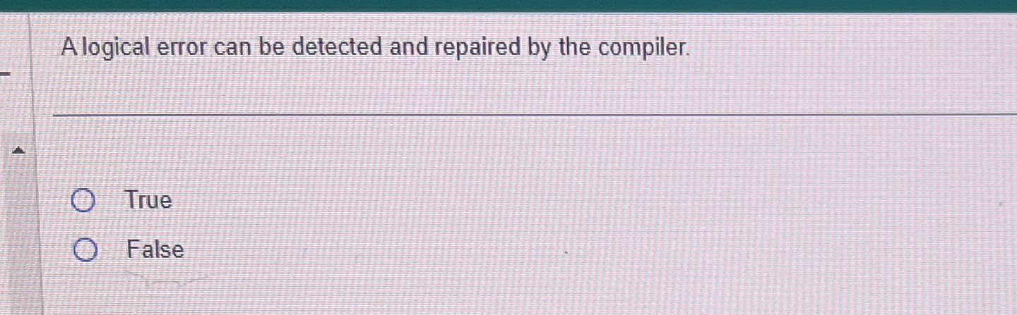 Solved Alogical error can be detected and repaired by the | Chegg.com