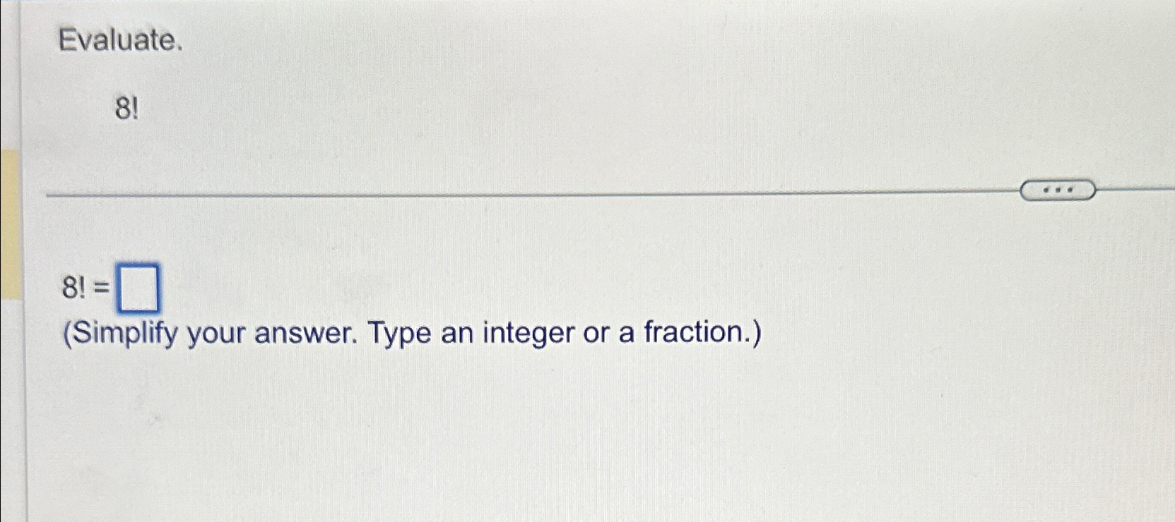 Solved Evaluate.8!8≠(Simplify your answer. Type an integer | Chegg.com