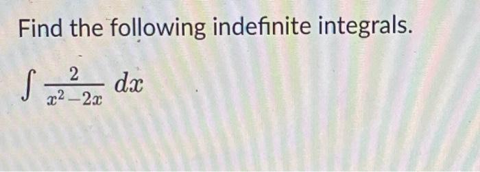 Solved Find the following indefinite integrals. ∫x2−2x2dx | Chegg.com