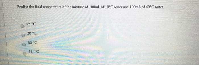 Solved Predict the final temperature of the mixture of 100mL | Chegg.com