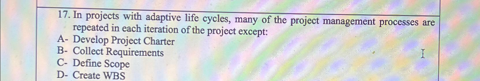 Solved In projects with adaptive life cycles, many of the | Chegg.com