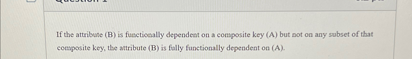 Solved If the attribute (B) ﻿is functionally dependent on a | Chegg.com