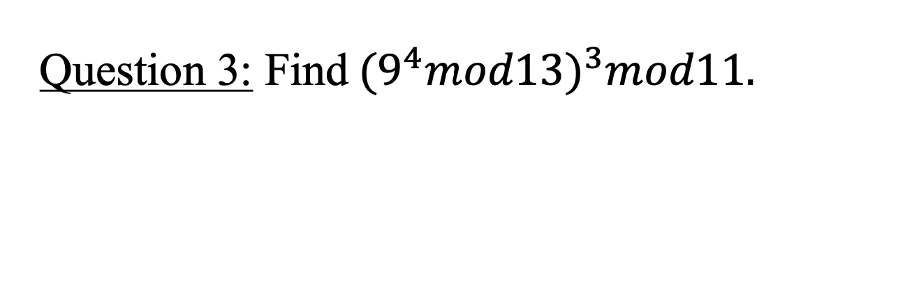 Solved Question 3: Find (94mod13)3mod11. | Chegg.com