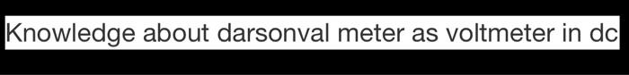 Solved Knowledge about darsonval meter as voltmeter in dc | Chegg.com