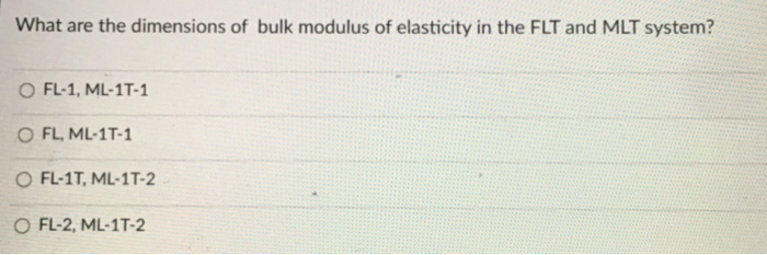 Solved What are the dimensions of bulk modulus of elasticity | Chegg.com
