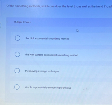 Solved Of the smoothing methods, which one does the level | Chegg.com