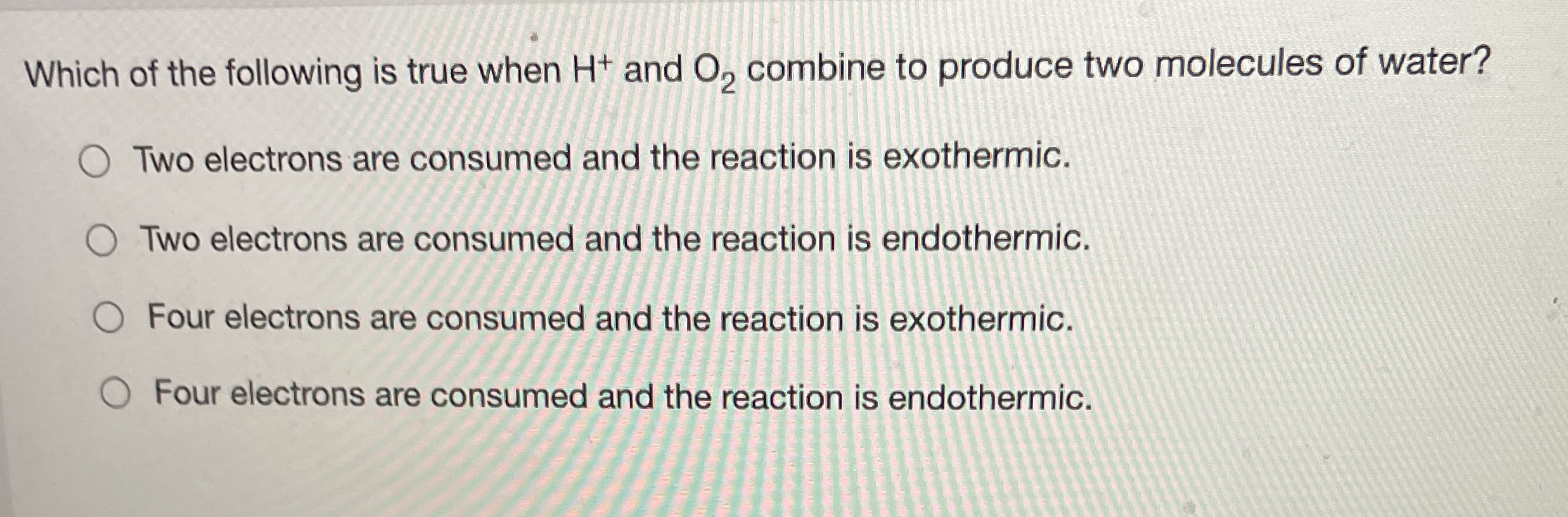 Solved Which of the following is true when H+and O2 ﻿combine | Chegg.com