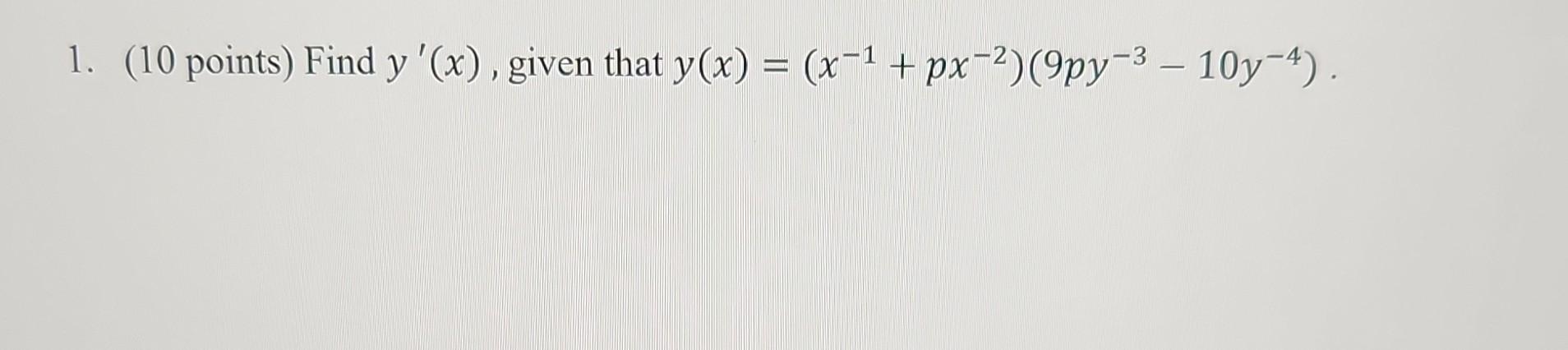 Solved 1. (10 points) Find y'(x), given that y(x) = (x-¹ + | Chegg.com