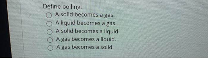 Solved Define boiling. A solid becomes a gas. A liquid | Chegg.com