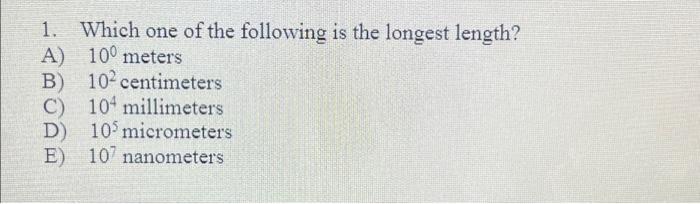 Solved 1. Which one of the following is the longest length? | Chegg.com