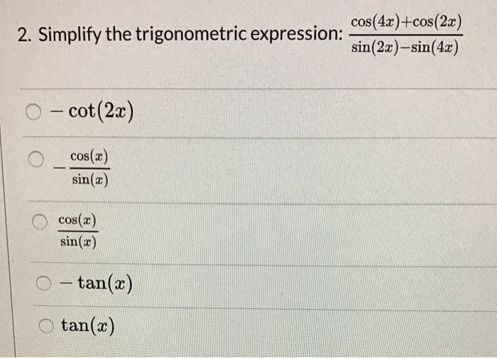 Solved cos(4x)+cos(2x) 2. Simplify the trigonometric | Chegg.com