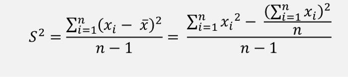 Solved S2=n−1∑i=1n(xi−xˉ)2=n−1∑i=1nxi2−n(∑i=1nxi)2 | Chegg.com