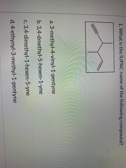Solved 1. What is the IUPAC name of the following compound? | Chegg.com