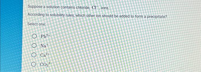 Solved Suppose a solution contains chloride, CI, ions. | Chegg.com
