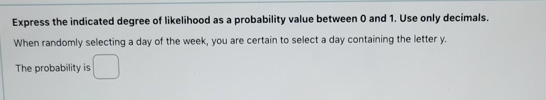 Solved Express the indicated degree of likelihood as a | Chegg.com