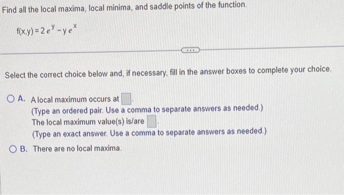 Solved Find all the local maxima, local minima, and saddle | Chegg.com