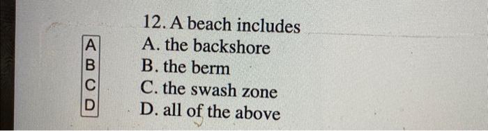 Solved 12. A beach includes A. the backshore B. the berm C. | Chegg.com