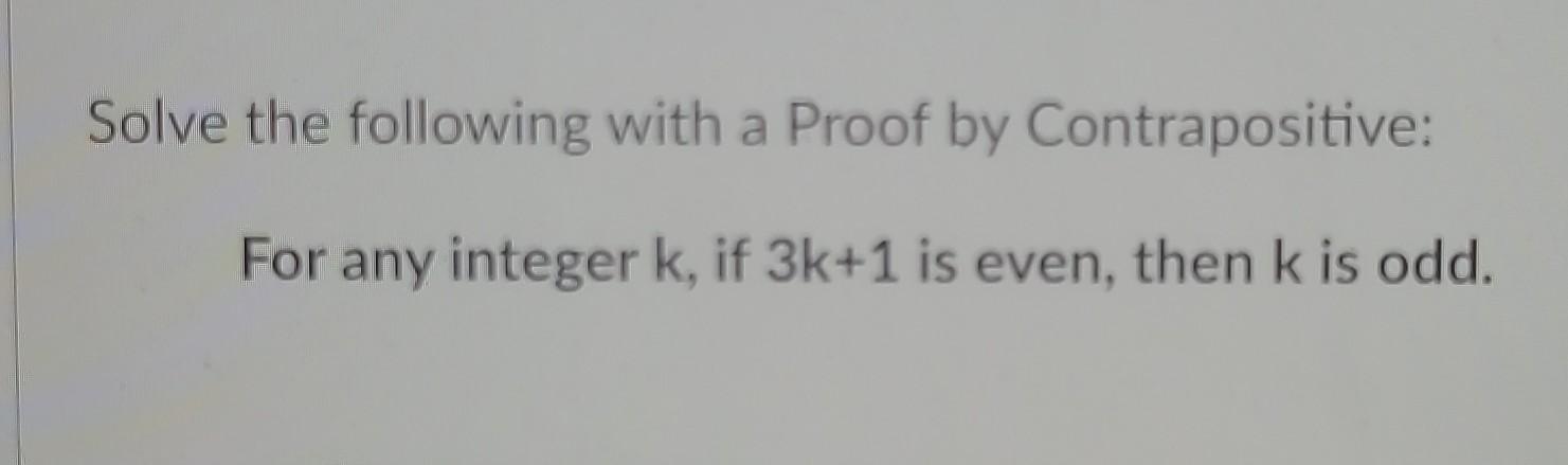 Solved Solve the following with a Proof by Contrapositive: | Chegg.com