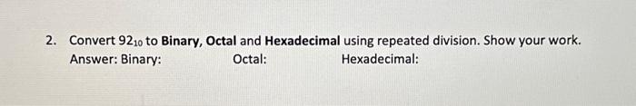 Solved 2. Convert (92)10 to Binary, Octal and Hexadecimal | Chegg.com