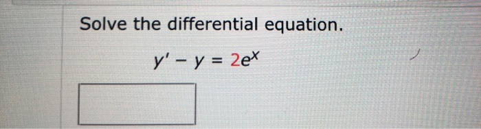Solved Solve the differential equation. y' - y = 2ex | Chegg.com