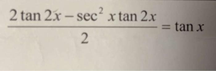 Solved 22tan2x−sec2xtan2x=tanx | Chegg.com