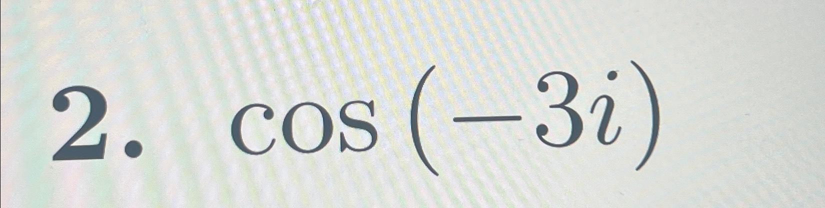 cos(-3i) | Chegg.com
