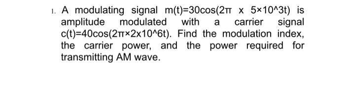 Solved A modulating signal m(t)=30cos(2π×5×10∧3t) is | Chegg.com