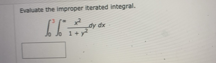 Solved Evaluate the improper iterated integral. 3 x2 Jo Jo 1 | Chegg.com