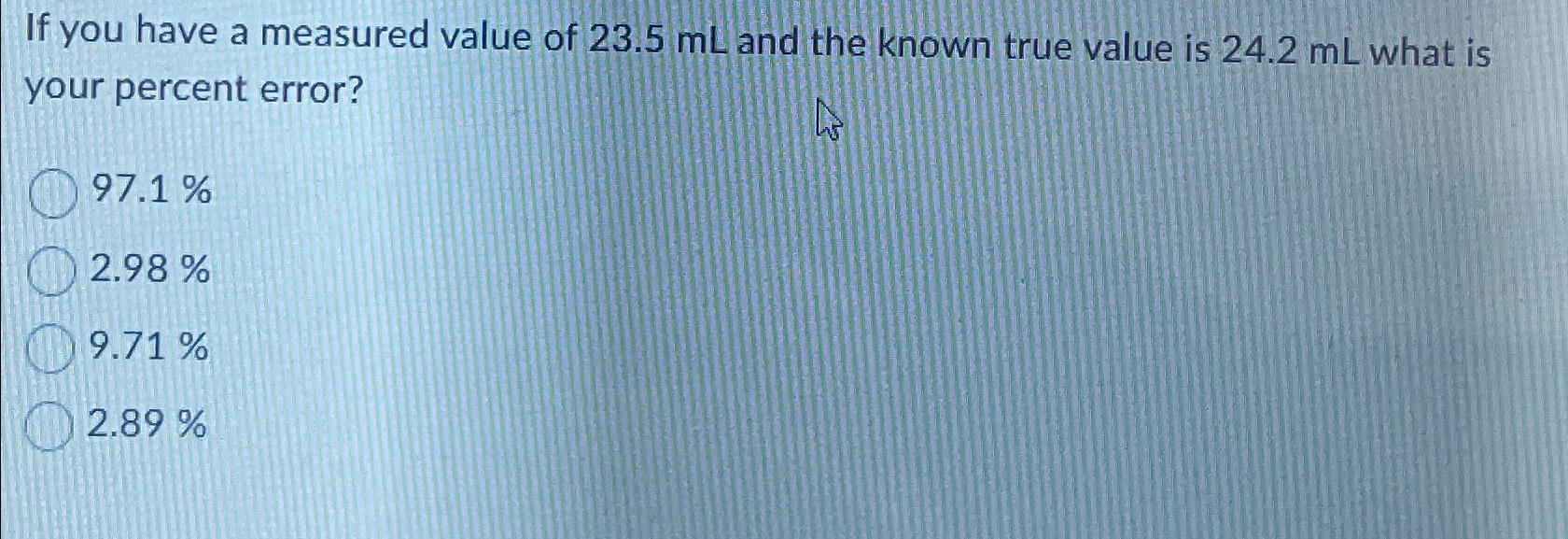 Solved If you have a measured value of 23.5mL ﻿and the known | Chegg.com