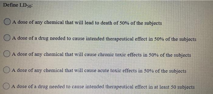 Solved Define LD50 A dose of any chemical that will lead to | Chegg.com
