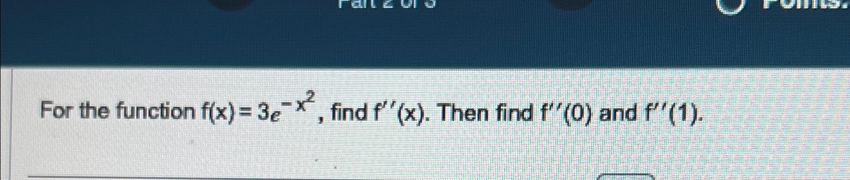 Solved For the function f(x)=3e-x2, ﻿find f''(x). ﻿Then find | Chegg.com