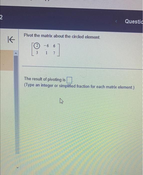 Solved Pivot the matrix about the circled element. [23−6167] | Chegg.com