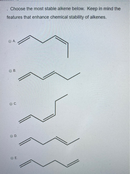 Solved Choose the most stable alkene below. Keep in mind the | Chegg.com