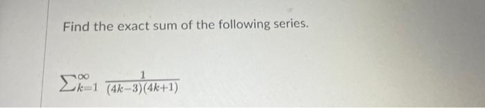 Solved Find the exact sum of the following series. | Chegg.com