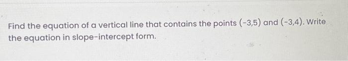 Solved Find the equation of a vertical line that contains | Chegg.com