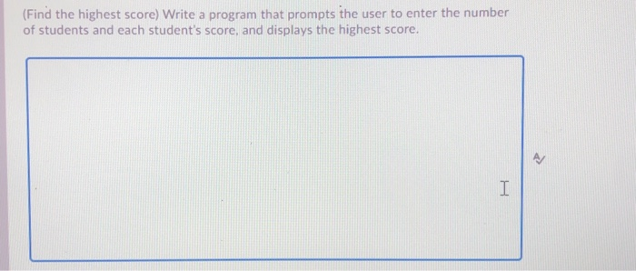 Solved (Find the highest score) Write a program that prompts | Chegg.com