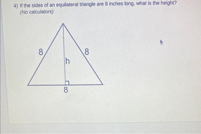 Solved 4) If the sides of an equilateral triangle are 8 | Chegg.com
