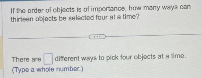 Solved If the order of objects is of importance, how many | Chegg.com